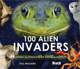 100 Alien Invaders: Animals And Plants That Are Changing Our World by ...