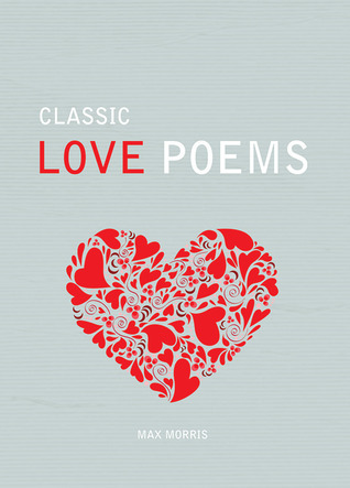 Classic Love Poems by Max Morris | Goodreads