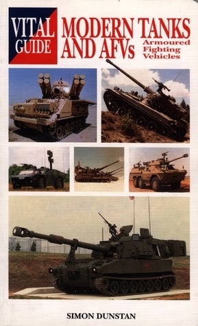 Modern Tanks & AFVs (Vital Guide) by Simon Dunstan | Goodreads