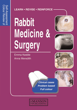 Rabbit Medicine & Surgery: Self-Assessment Color Review by Emma Keeble | Goodreads