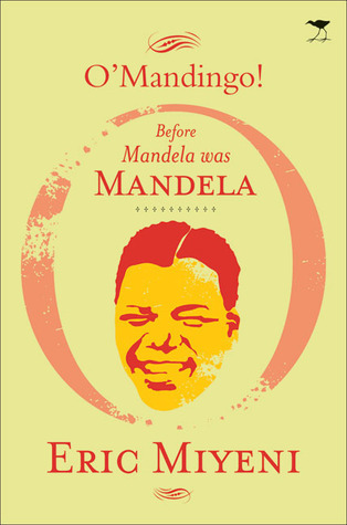 O'Mandingo!: Before Mandela was Mandela by Eric Miyeni | Goodreads