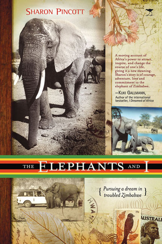 The Elephants and I: Pursuing a Dream In Troubled Zimbabwe by Sharon ...