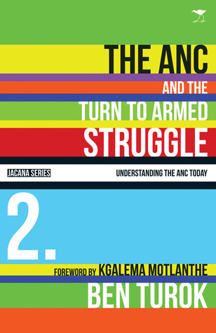 The ANC and the Turn to Armed Struggle (2) by Ben Turok | Goodreads