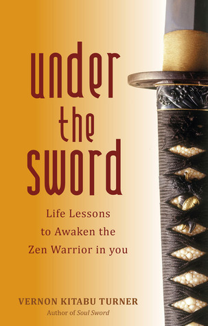 Under the Sword: Life Lessons to Awaken the Zen Warrior in You by ...
