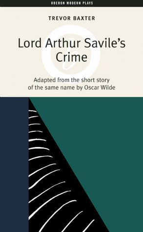 Lord Arthur Savile's Crime by Trevor Baxter | Goodreads