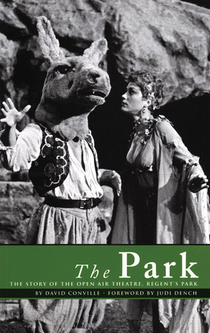 The Park: The Story of the Open Air Theatre in Regent's Park by David ...