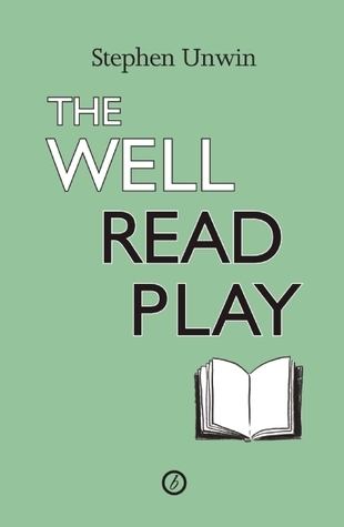 The Well Read Play by Stephen Unwin | Goodreads