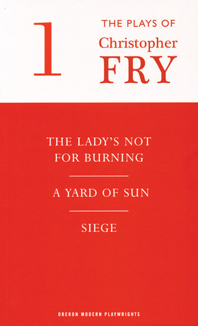 Plays 1: The Lady's Not for Burning / A Yard of Sun / Siege by ...