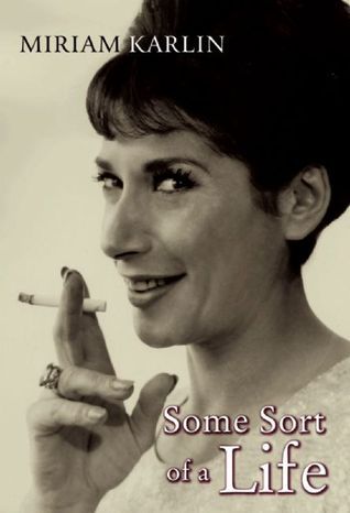Some Sort of a Life by Miriam Karlin | Goodreads