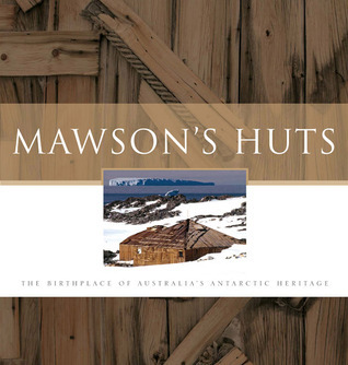 Mawson's Huts: The Birthplace of Australia's Antarctic Heritage by ...