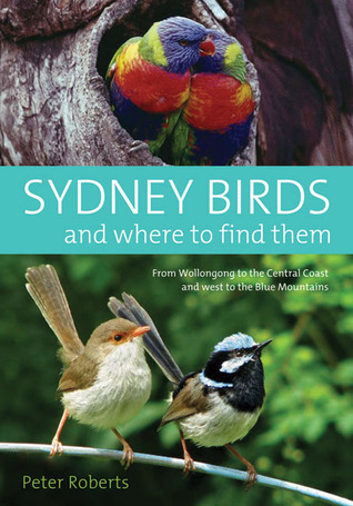 Sydney Birds and Where to Find Them by Peter Roberts | Goodreads