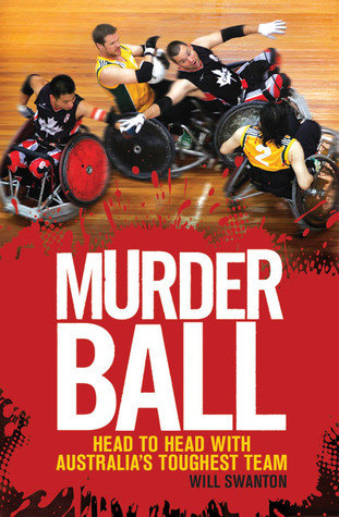 Murderball: Head to Head With Australia's Toughest Team by Will Swanton ...