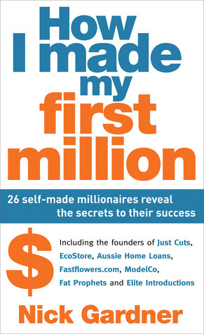 How I Made My First Million: 26 Self-Made Millionaires Reveal the ...