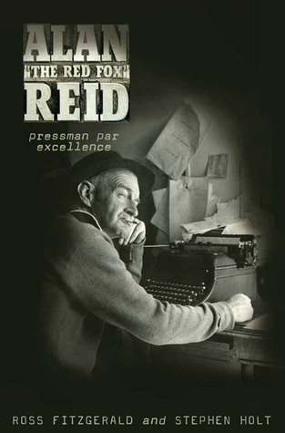 Alan 'The Red Fox' Reid: Pressman Par Excellence by Ross Fitzgerald ...