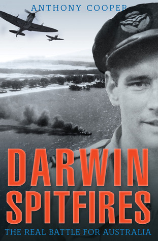 Darwin Spitfires: The Real Battle for Australia by Anthony James Cooper ...