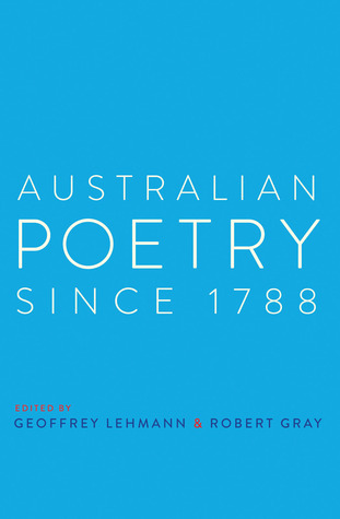 Australian Poetry Since 1788 by Geoffrey Lehmann | Goodreads