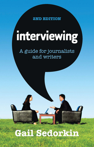 Interviewing: A guide for journalists and writers by Gail Sedorkin ...