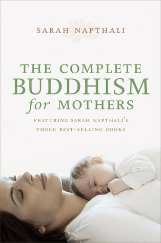 The Complete Buddhism for Mothers by Sarah Napthali | Goodreads