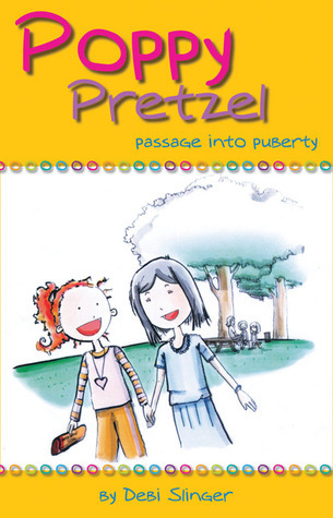 Poppy Pretzel: Passage Into Puberty by Debi Slinger | Goodreads