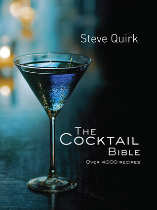 The Cocktail Bible: Over 4000 recipes by Steve Quirk | Goodreads