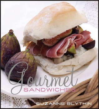 Gourmet Sandwiches by Suzanne Blythin | Goodreads