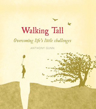 Walking Tall: Overcoming Life's Little Challenges by Anthony Gunn ...