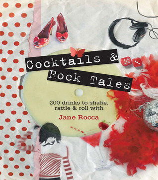 Cocktails And Rock Tales: 200 Drinks To Shake, Rattle & Roll With by ...