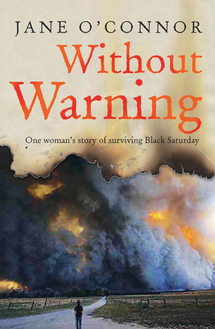 Without Warning: One Woman's Story Of Surviving Black Saturday by Jane ...