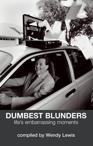Dumbest Blunders: Life's Embarrassing Moments by Wendy Lewis | Goodreads