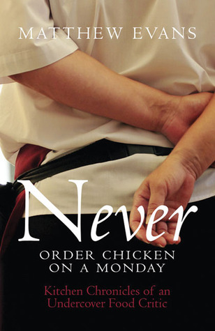 Never Order Chicken on a Monday: Kitchen Chronicles of an Undercover ...