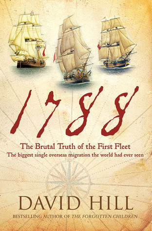 1788: The Brutal Truth of the First Fleet by David Hill | Goodreads