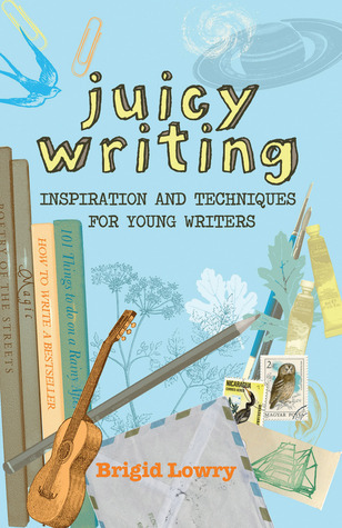 Juicy Writing: Inspiration and Techniques for Young Writers by Brigid ...