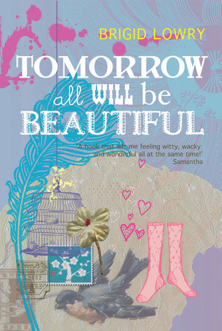 Tomorrow All Will Be Beautiful by Brigid Lowry | Goodreads