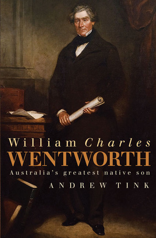 William Charles Wentworth: Australia's Greatest Native Son by Andrew ...