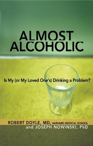 Almost Alcoholic: Is My (or My Loved One's) Drinking a Problem? by ...