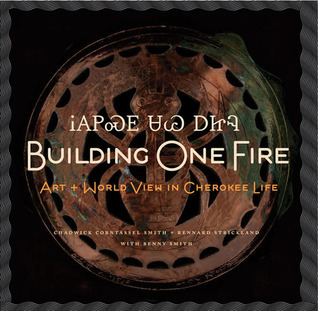 Building One Fire: Art and World View in Cherokee Life by Chadwick ...