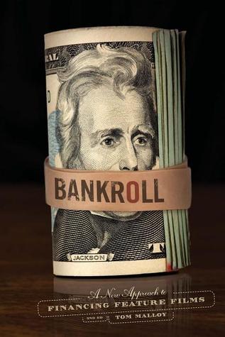 Bankroll, 2nd edition: A New Approach to Financing Feature Films by Tom ...