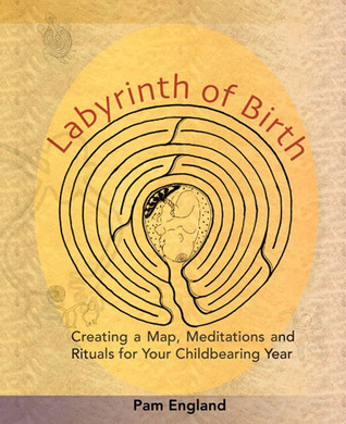 Labyrinth of Birth: Creating a Map, Meditations and Rituals for Your ...
