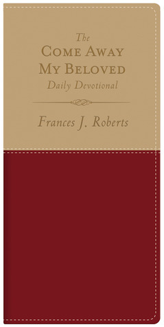The Come Away My Beloved Daily Devotional by Frances J. Roberts | Goodreads