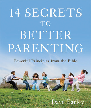 14 Secrets to Better Parenting: Powerful Principles from the Bible by ...