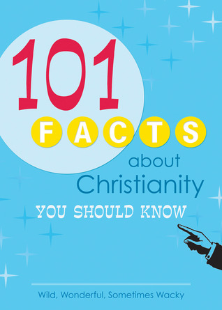 101 Facts About Christianity You Should Know: Wild, Wonderful ...