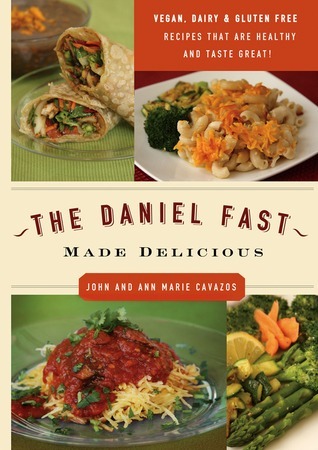 The Daniel Fast Made Delicious: The Simple Fruit and Vegetable Fast ...