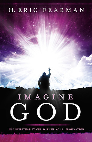 Imagine God: The Spiritual Power Within Your Imagination by Pastor ...