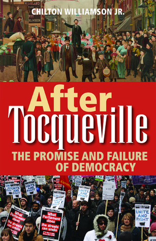 After Tocqueville: The Promise and Failure of Democracy by Chilton ...