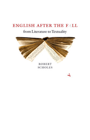 English After the Fall: From Literature to Textuality by Robert Scholes ...