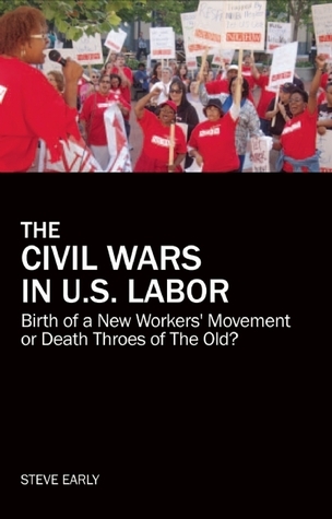The Civil Wars in U.S. Labor: Birth of a New Workers' Movement or Death ...
