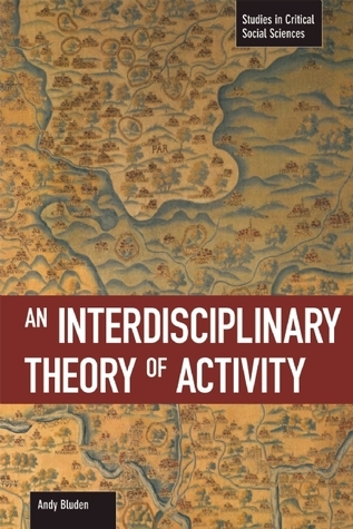 An Interdisciplinary Theory of Activity by Andy Blunden | Goodreads