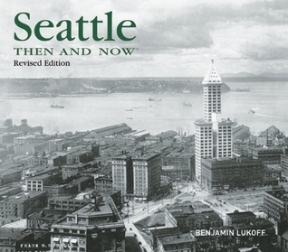 Seattle Then and Now (Then & Now Thunder Bay) by Benjamin Lukoff ...