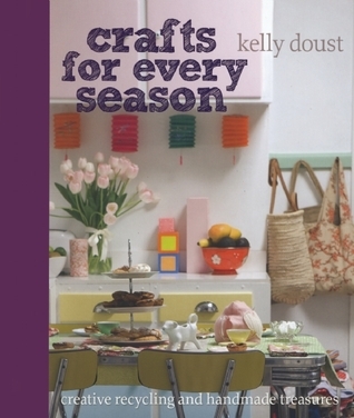 Crafts for Every Season by Kelly Doust | Goodreads