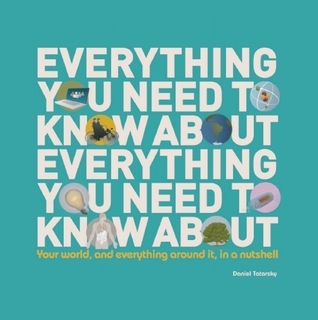 Everything You Need to Know About Everything: Your world, and ...
